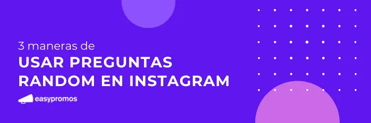 3 maneras de usar preguntas random en Instagram