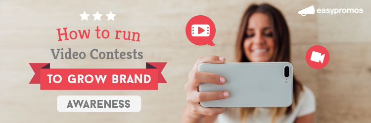How to Run Video Contests to Grow Brand Awareness | Easypromos